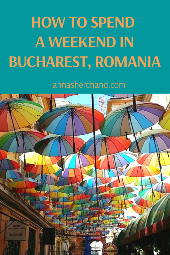 How to spend a weekend in bucharest - Anna Sherchand